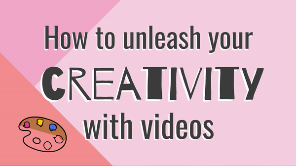 How to unleash your creativity with videos How to unleash your creativity with videos